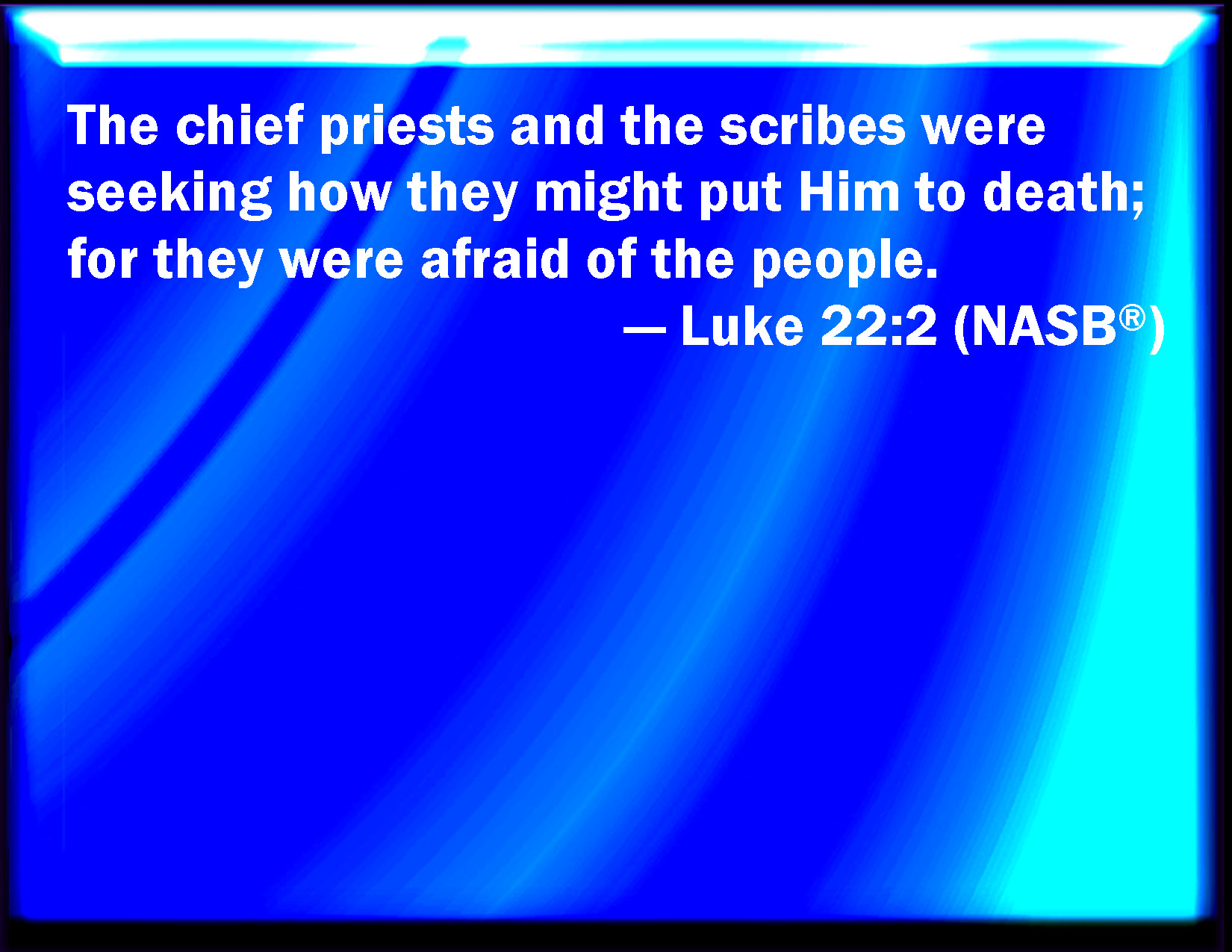Luke 22 2 And The Chief Priests And Scribes Sought How They Might Kill 