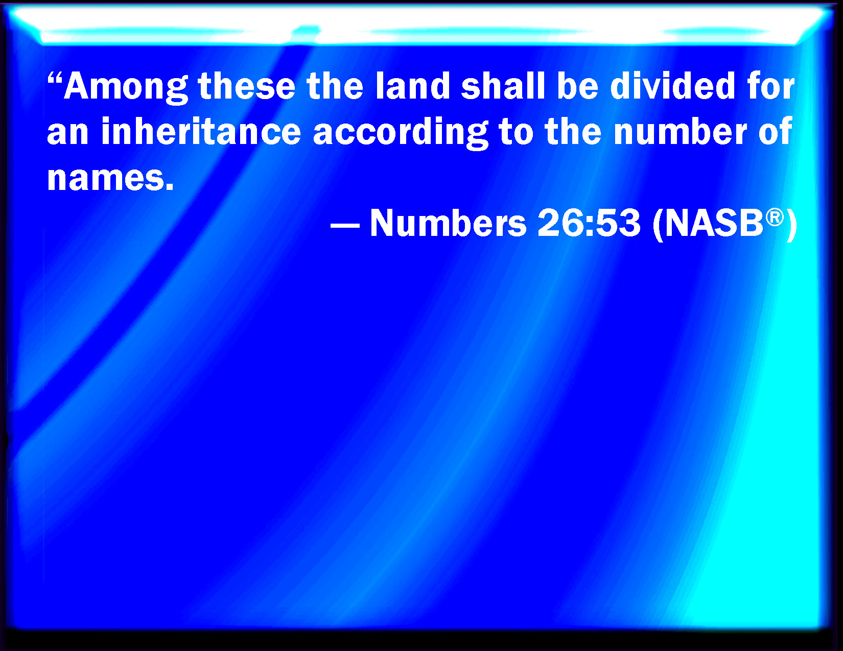Numbers 26 53 To These The Land Shall Be Divided For An Inheritance