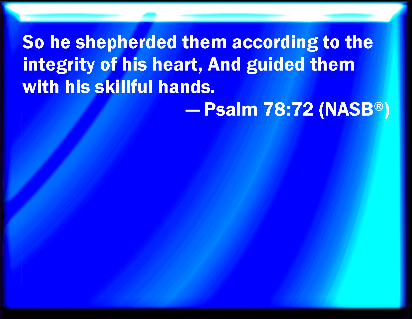 Psalm 78 72 So He Fed Them According To The Integrity Of His Heart And