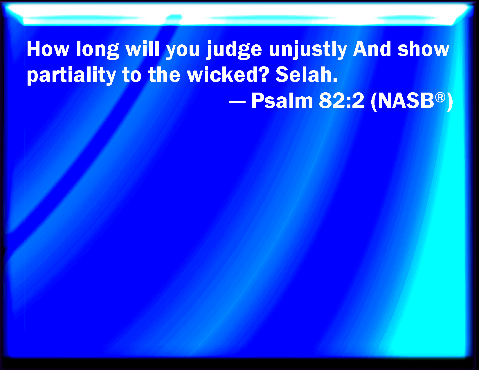 Psalm 82 2 How Long Will You Judge Unjustly And Accept The Persons Of
