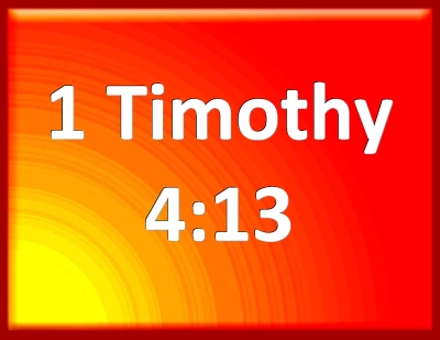 Bible Verse Powerpoint Slides for 1 Timothy 4:13
