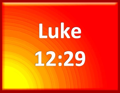 Bible Verse Powerpoint Slides for Luke 12:29