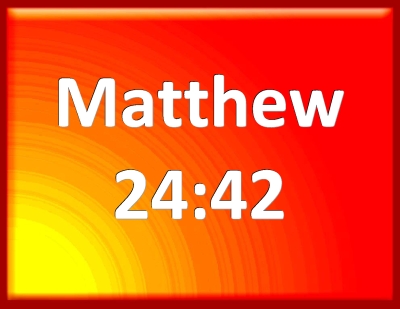 Bible Verse Powerpoint Slides for Matthew 24:42