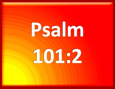Bible Verse Powerpoint Slides for Psalm 101:2