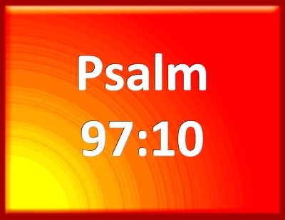 Bible Verse Powerpoint Slides for Psalm 97:10